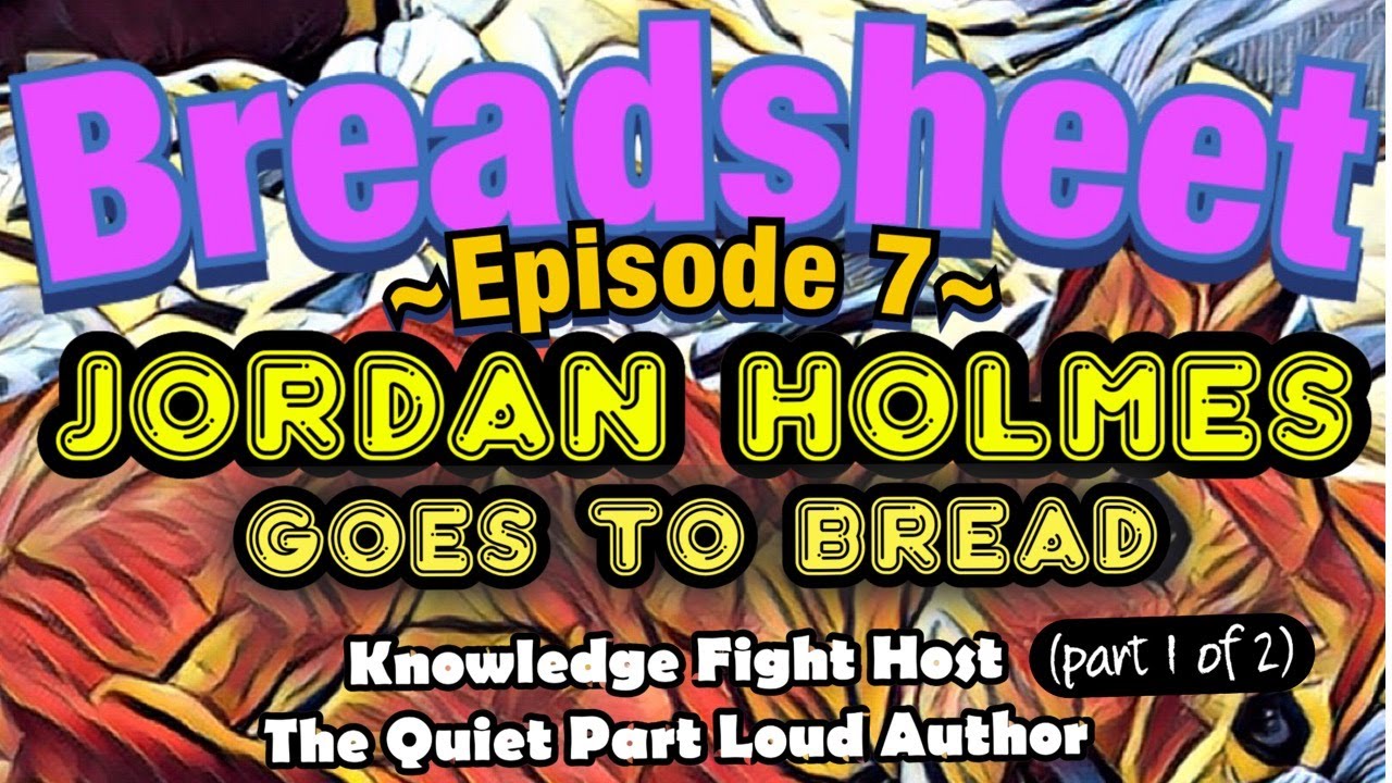 Ep 7 - Jordan Holmes Goes to Bread (‘Knowledge Fight’ Host, ‘The Quiet ...