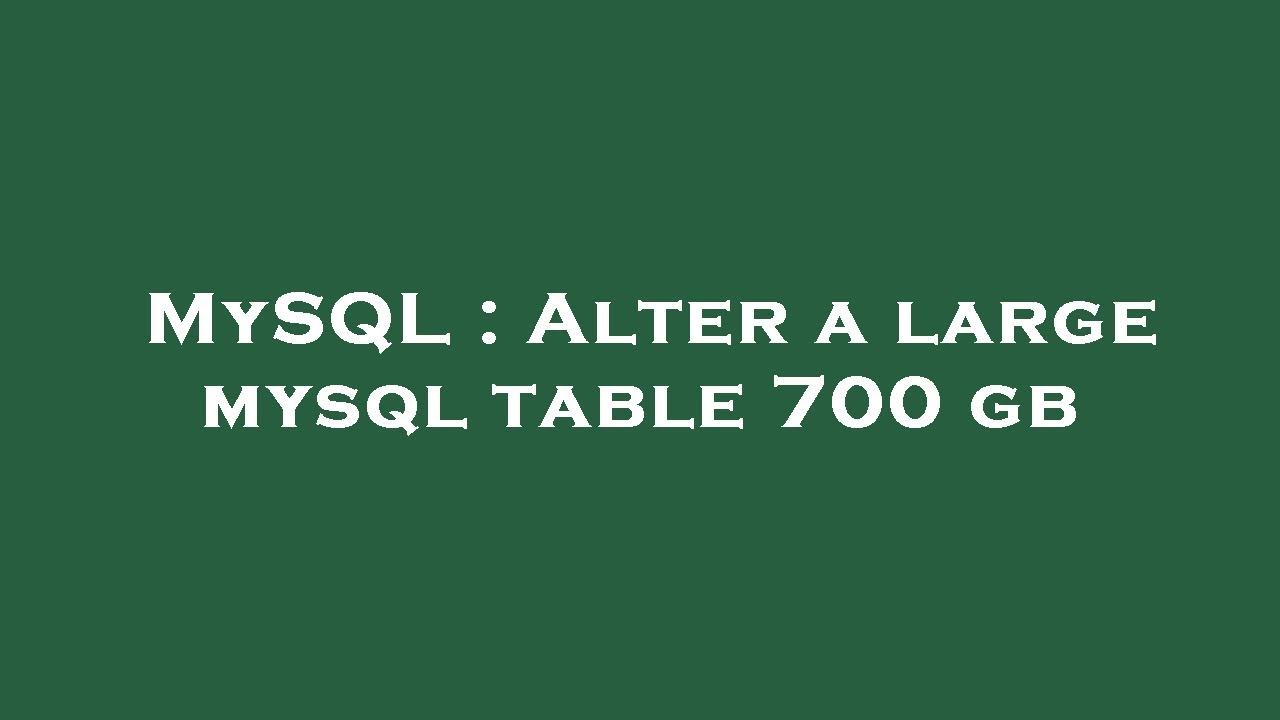 Mysql Alter A Large Mysql Table 700 Gb Youtube