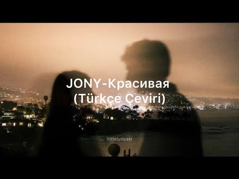 JONY-Красивая (Türkçe Çeviri)