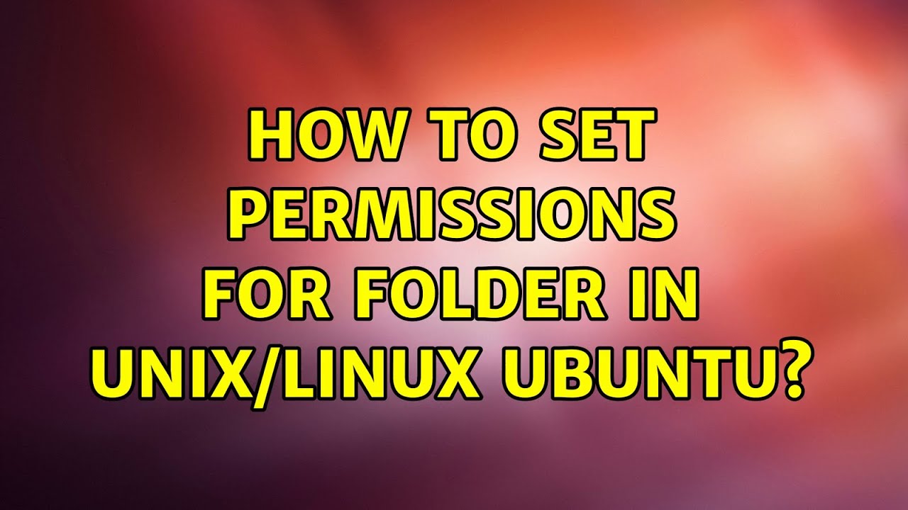 How To Set Permissions For Folder In Unix Linux Ubuntu 5 Solutions How To Set Permissions For Folder In Unix Linux Ubuntu 5 Solutions