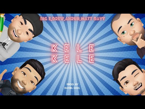 KELE KELE Big-E // Ahruh // Matt Davy //Drew
