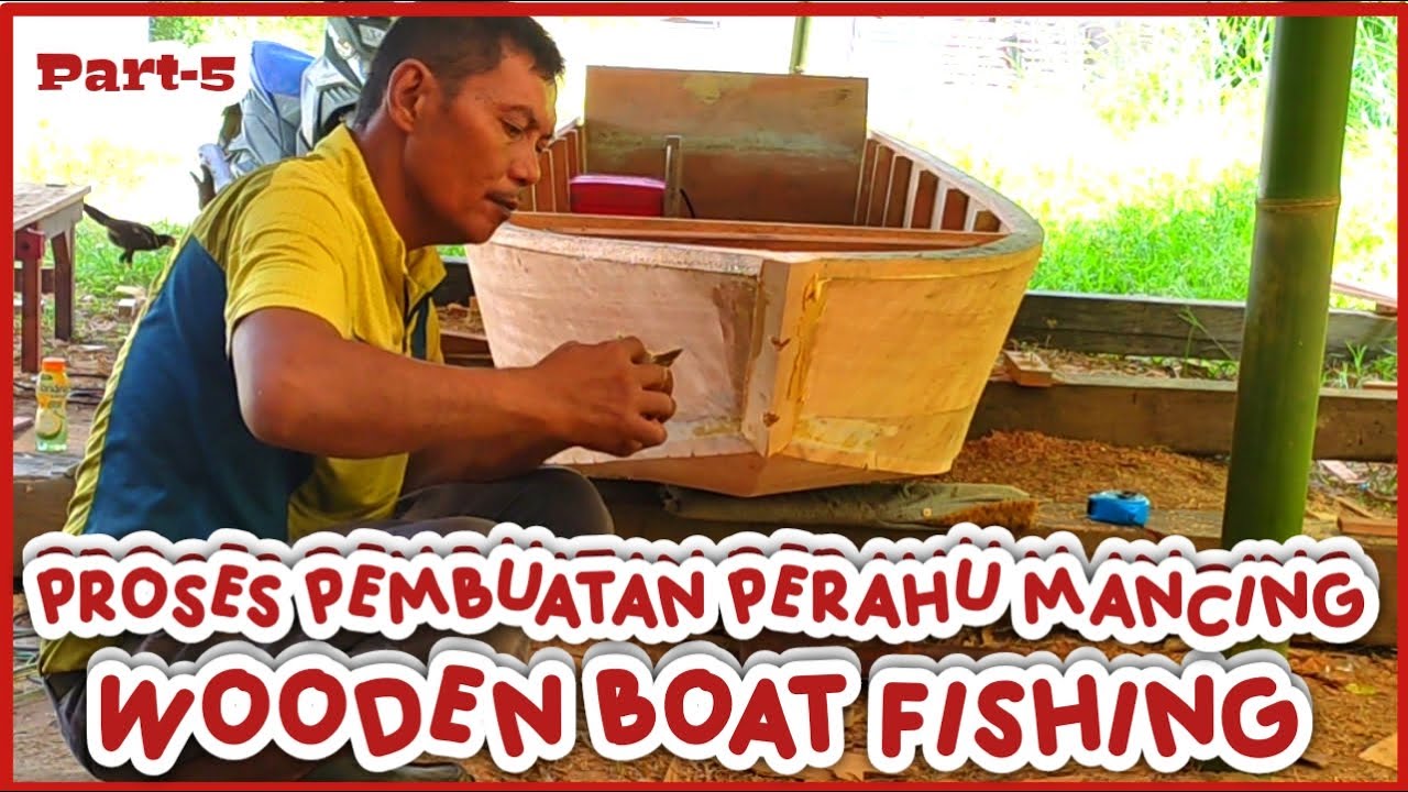 Proses Pembuatan Perahu Boat Kayu Mancing | Wooden Boat Making - #5 ...