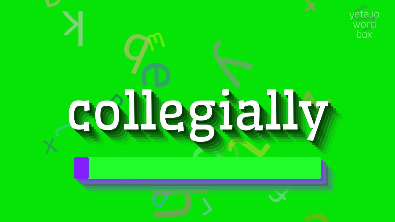How to say "collegially"! (High Quality Voices) - YouTube
