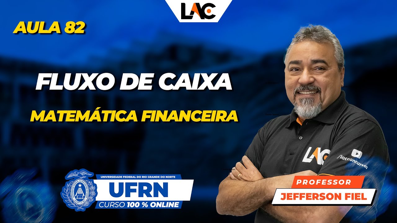 UFRN 2025 - (Aula 82/100) - Matemática Financeira - Fluxo de Caixa ...