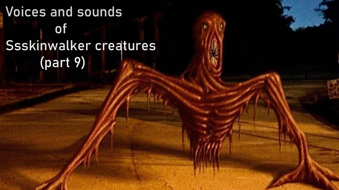 Voices and sounds of Ssskinwalker creatures (part 9) - YouTube