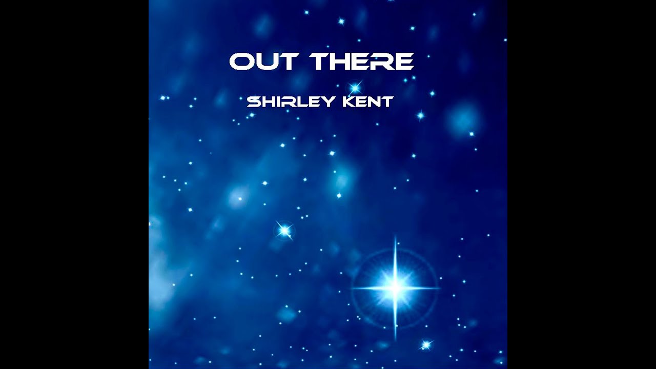 'OUT THERE' Shirley Kent - YouTube