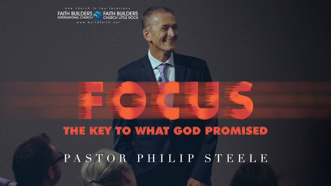 Focus - The Key To What God Promised | Pastor Philip Steele - YouTube