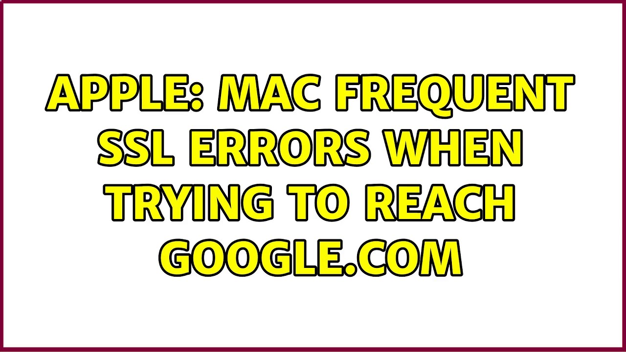 Apple: Mac Frequent SSL errors when trying to reach google.com - YouTube