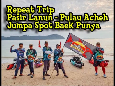 Repeat Trip Pasir Lanun - Pulau Acheh | JKA | Seabass Sunshine Kayak ...
