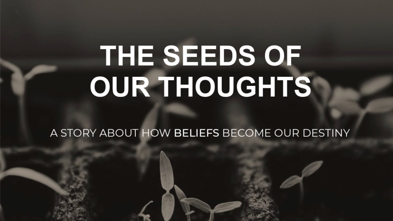 THE SEEDS OF OUR THOUGHTS - A STORY ABOUT HOW BELIEFS SHAPE OUR DESTINY ...