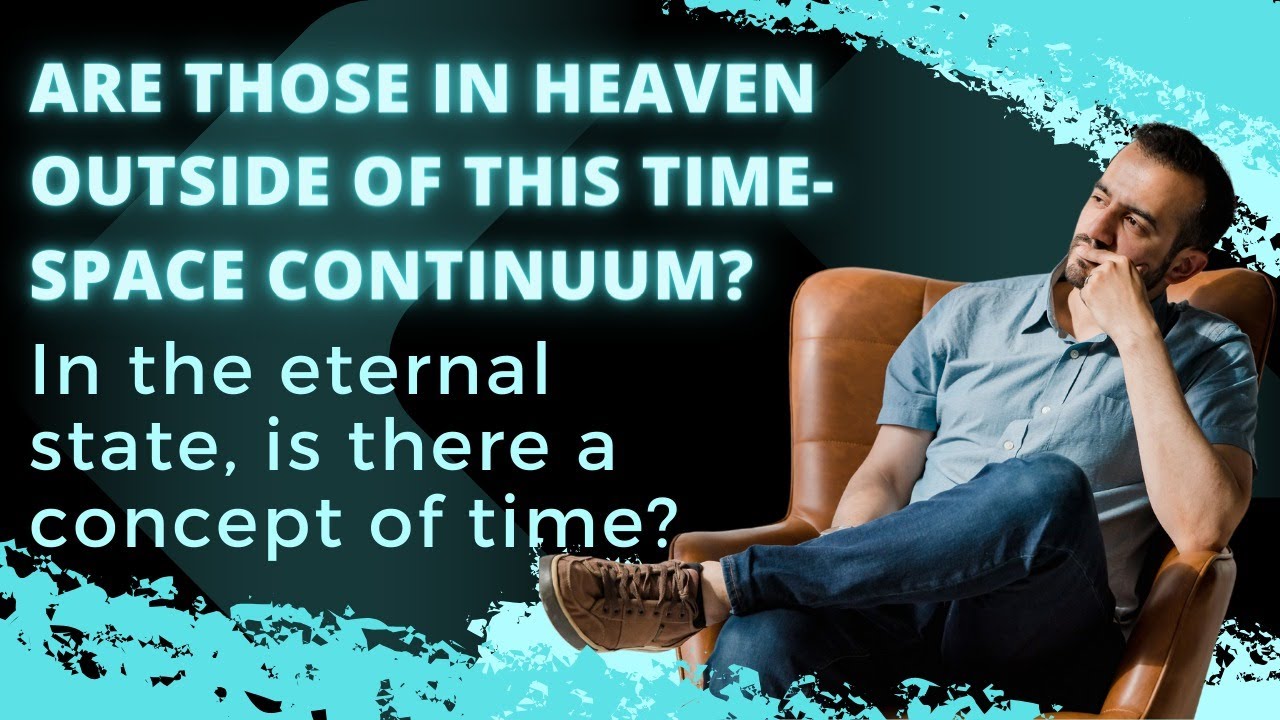 Are those who are presently in heaven outside of this time-space ...