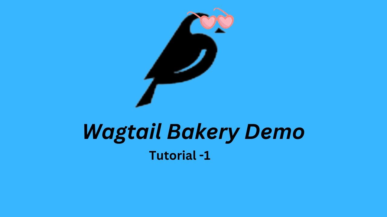 Wagtail_Bakery_Demo Tutorial-Part 1 - YouTube