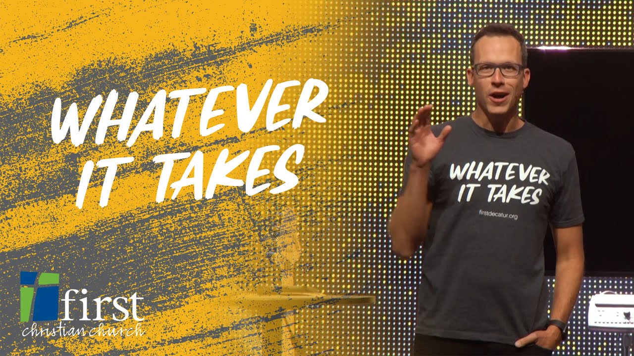 Whatever It Takes | Week 5 | Brian Talty | First Christian Church ...