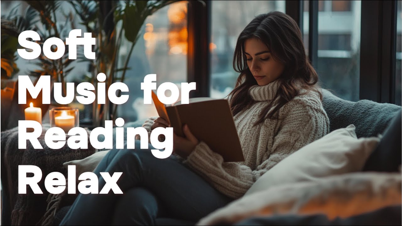 Soft Music for Reading, Relax, Relaxing mind l Calming l Study l 轻柔阅读音乐 ...