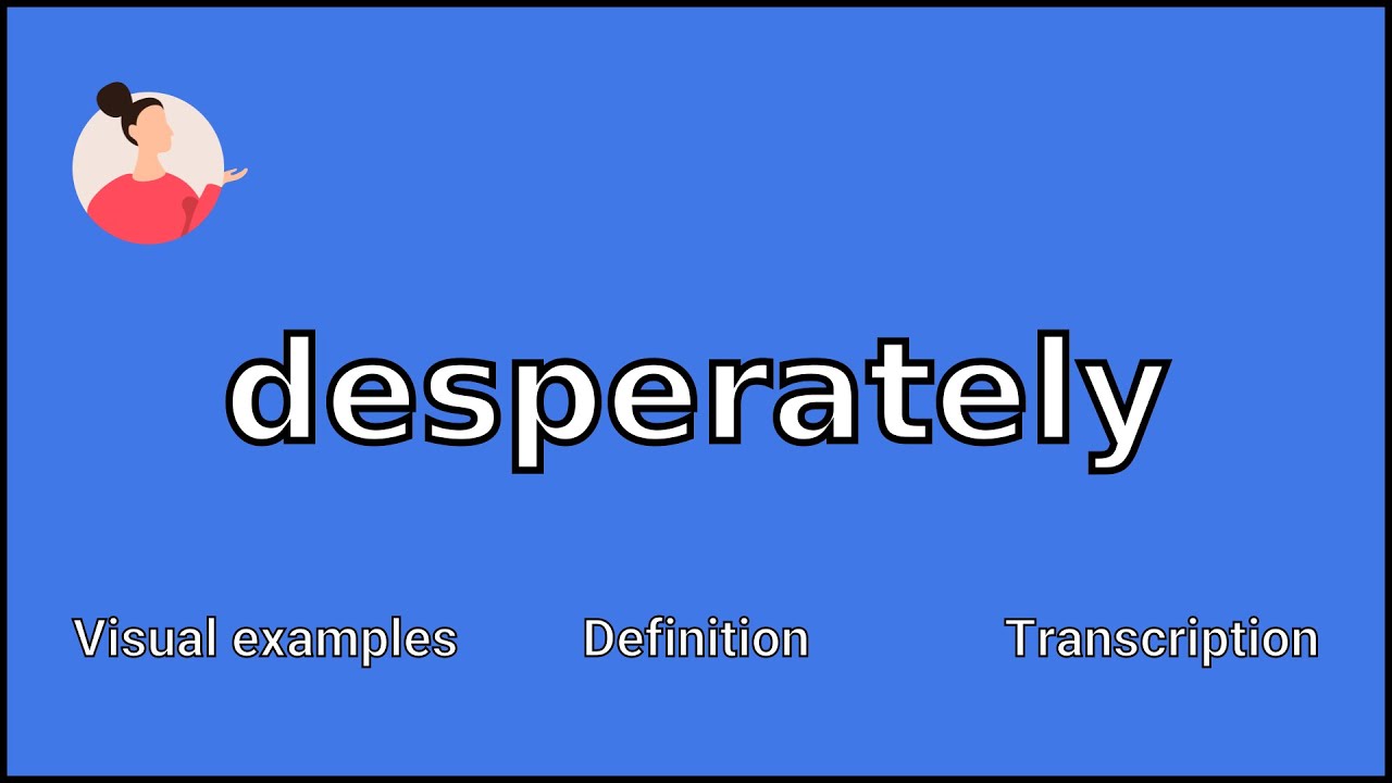 DESPERATELY - Meaning and Pronunciation - YouTube