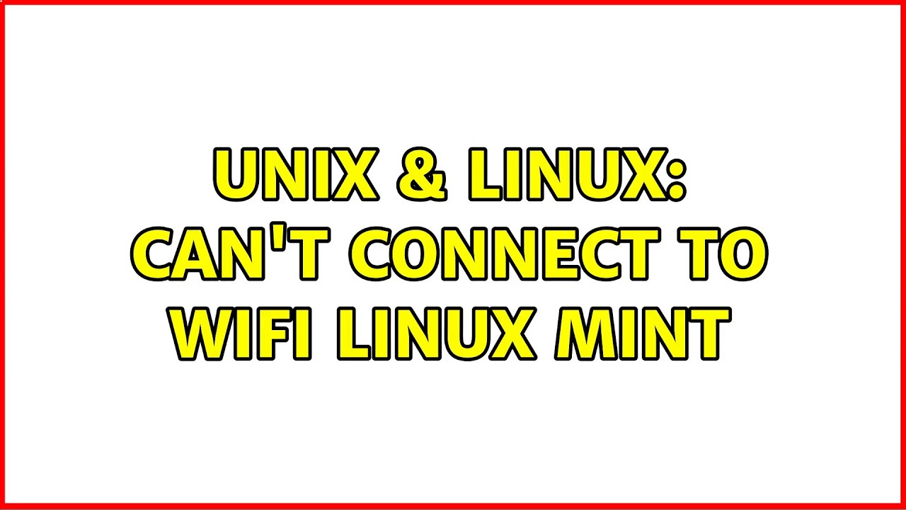 Unix And Linux Can T Connect To Wifi Linux Mint Youtube