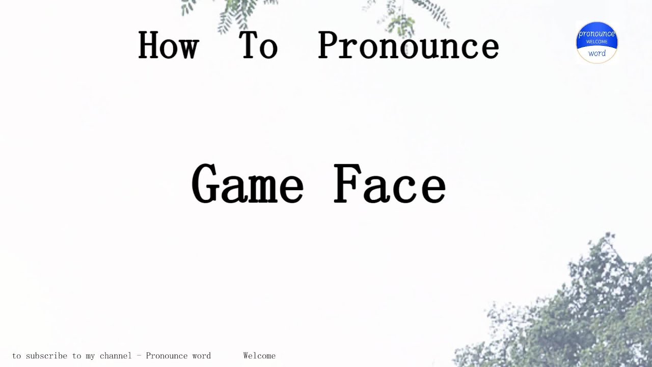 pronounce word. how to pronounce Game Face in english (correct!). - YouTube