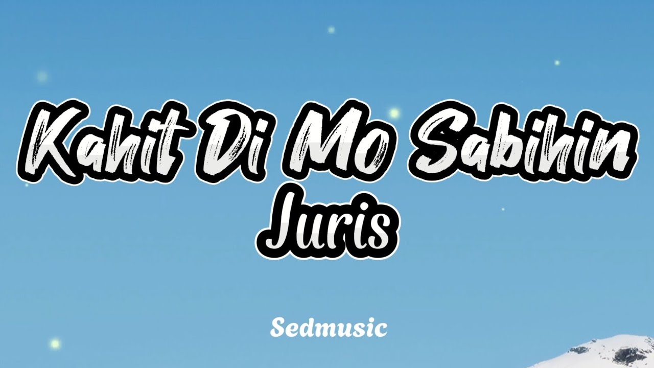Juris - Kahit Di Mo Sabihin (Lyrics) - YouTube