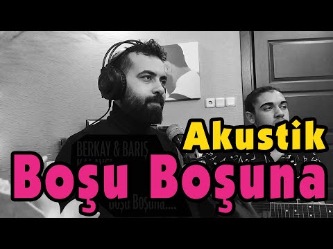 Berkay & Barış Kalaycı - Boşu Boşuna Akustik