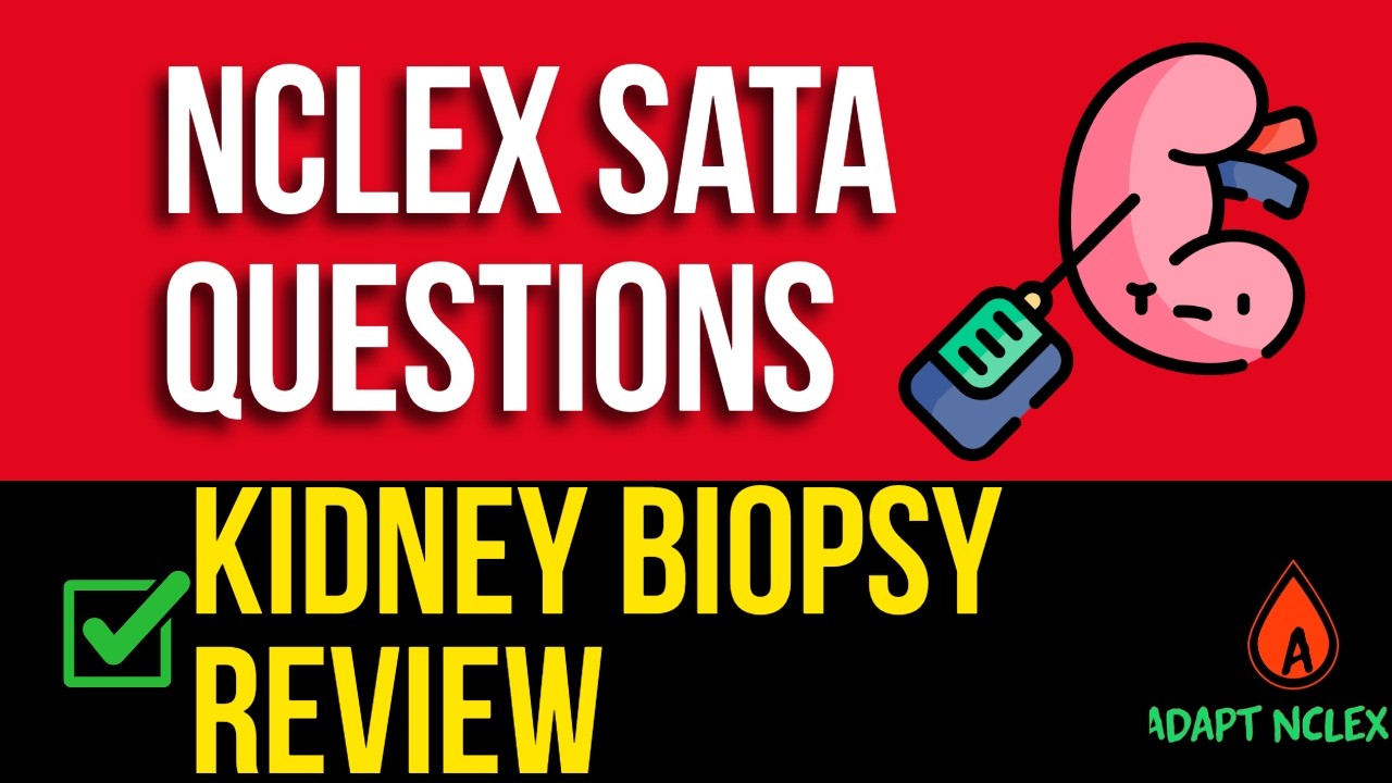 NCLEX SATA Questions Breakdown and Answers | Kidney Biopsy Select All ...