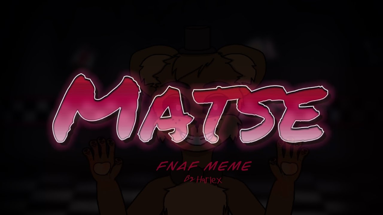 Matse meme // Fnaf // (minor flash) - YouTube