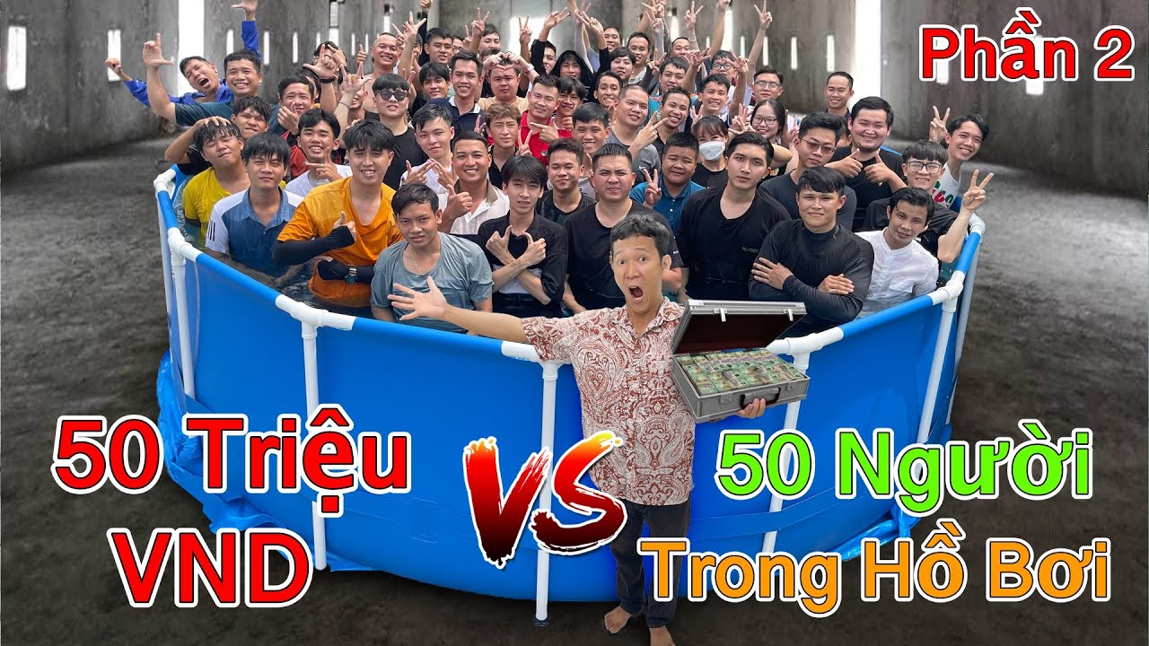 50 Triệu VND VS 50 Người Trong Hồ Bơi (Phần 2) - YouTube