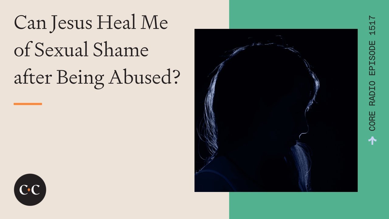 Can Jesus Heal Me of Sexual Shame after Being Abused? - YouTube