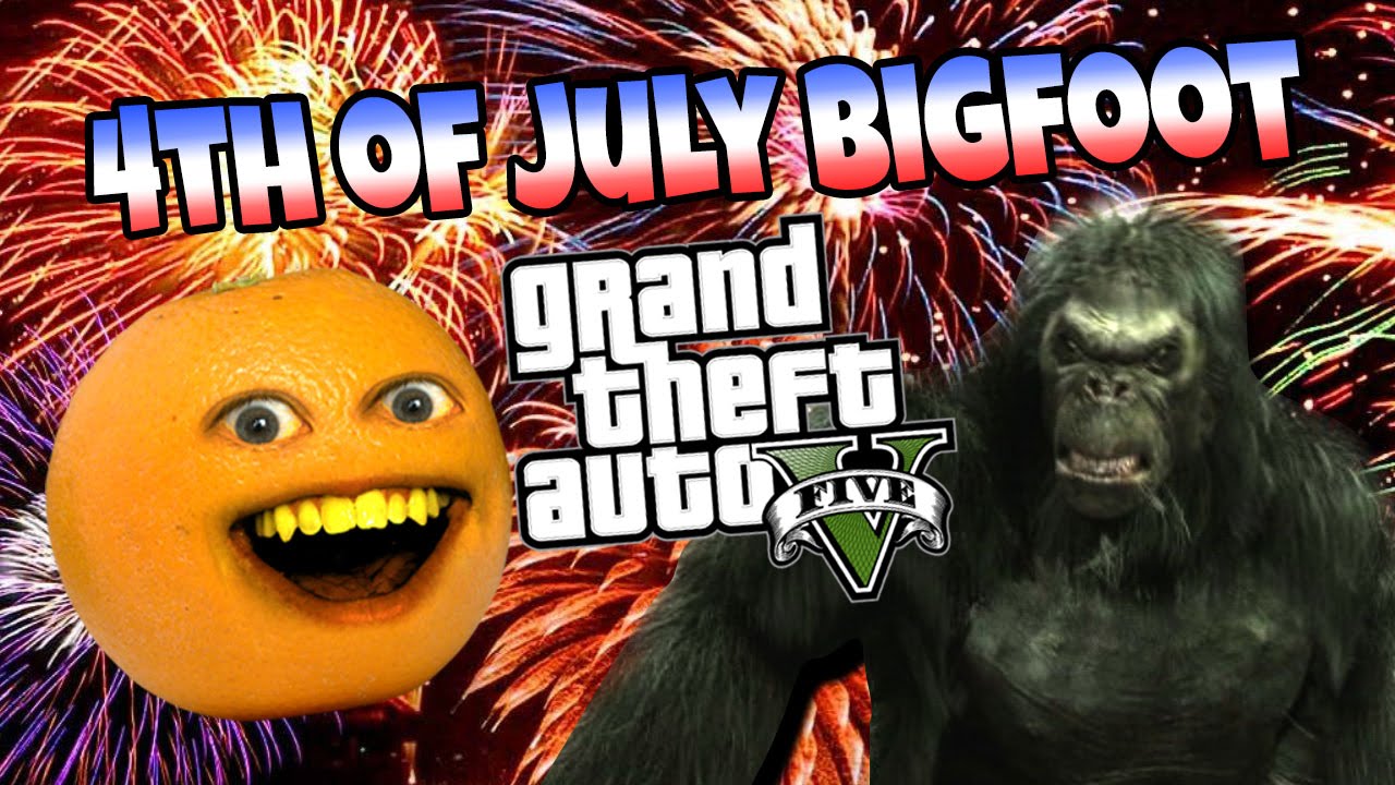 Annoying Orange - GTA V: 4th of July Bigfoot! - YouTube