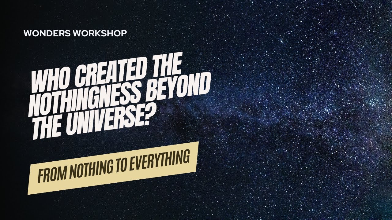 From Nothing to Everything: Who Created the Nothingness Behind the ...
