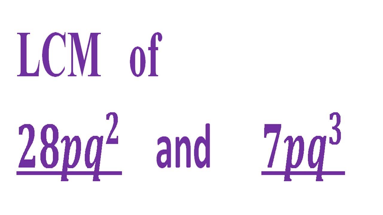 Find LCM with variables LCM of 28pq^2 and 7pq^3 - YouTube