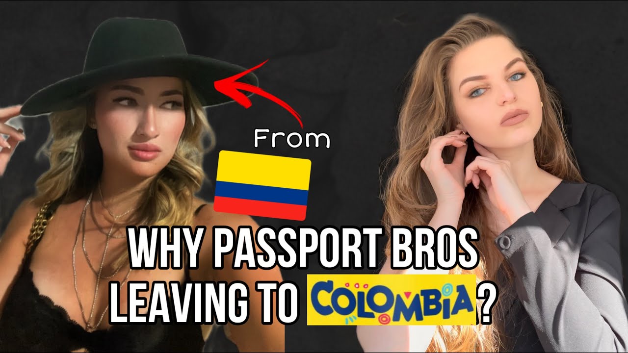 Why Are Passport Bros Leaving To Colombia Talk With A Colombiana Youtube