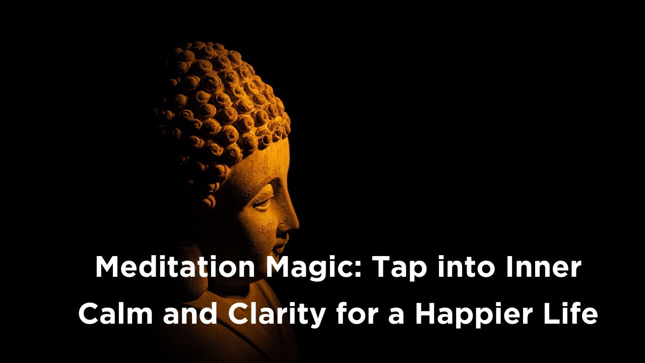Meditation Magic: Tap into Inner Calm and Clarity for a Happier Life ...