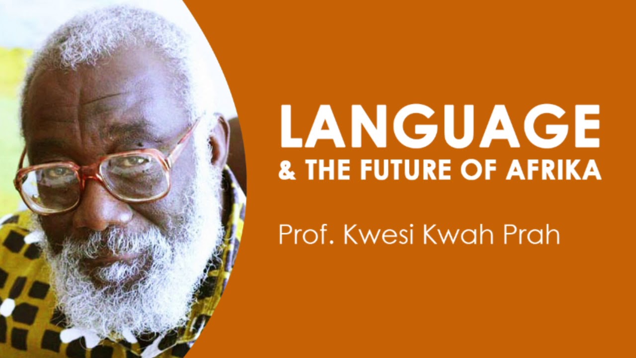 Language & the Future of Africa - Prof Kwesi Prah - YouTube