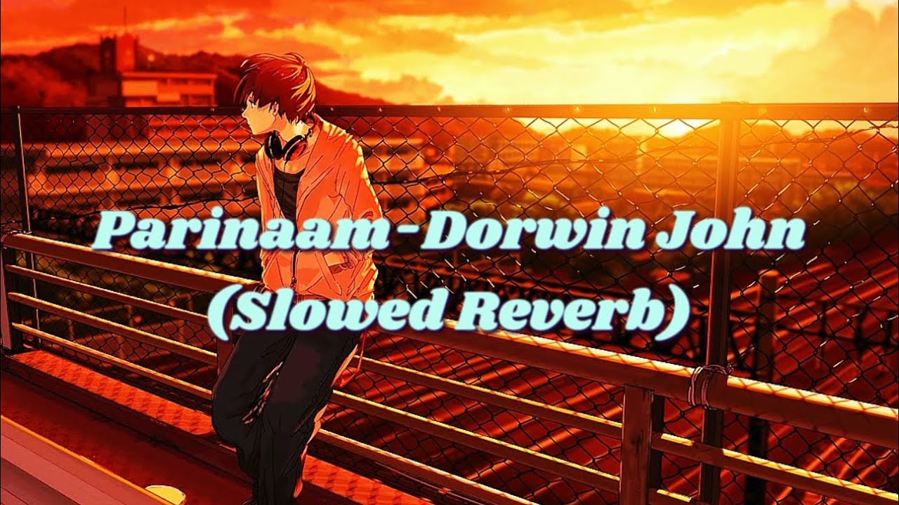 Parinaam-Dorwin John(Slowed Reverb) - YouTube