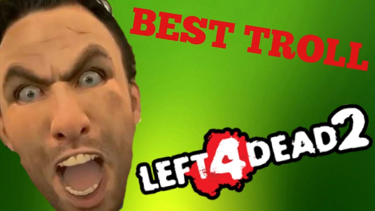Left 4 Dead 2 | BEST TROLL - YouTube