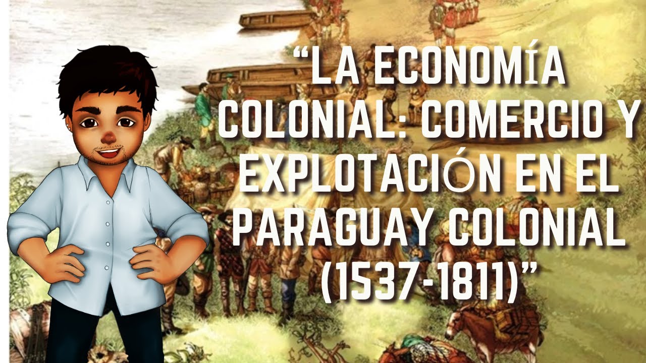 La Economía Colonial: Comercio y Explotación en el Paraguay Colonial ...