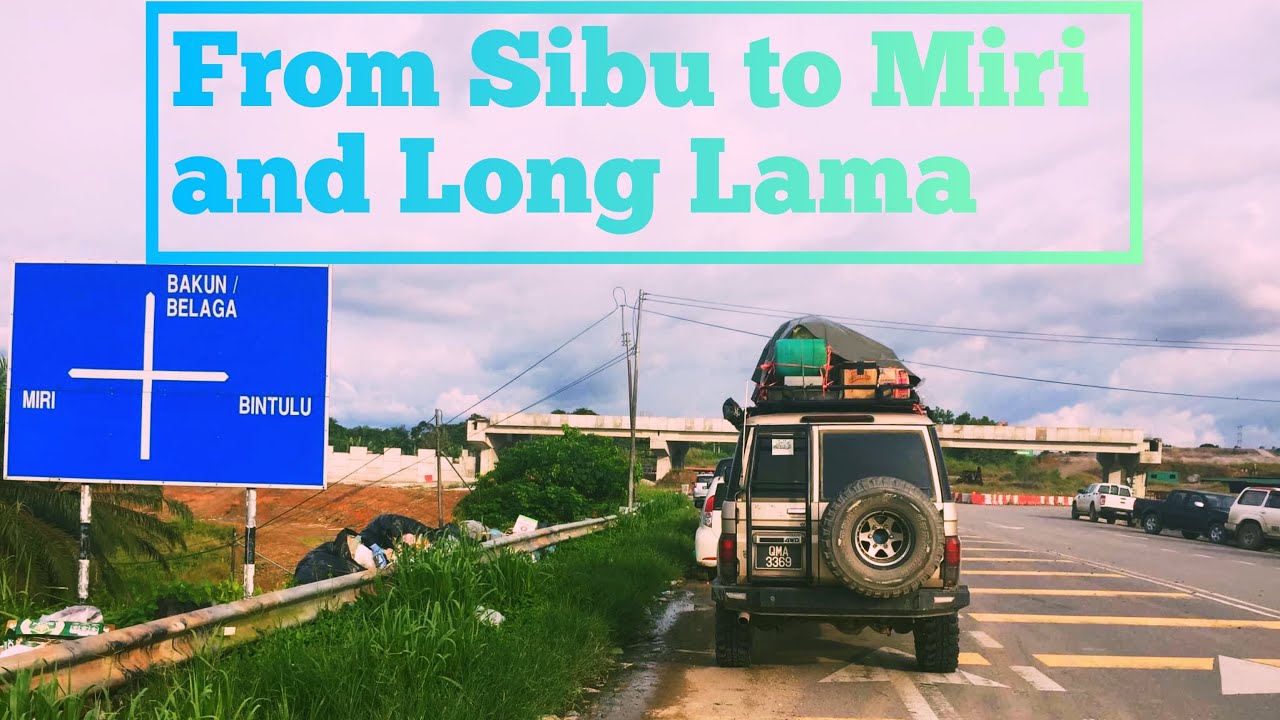 Journey from Sibu to Miri and Long Lama - YouTube