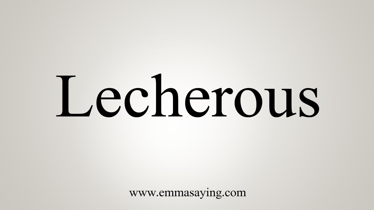 How To Say Lecherous - YouTube