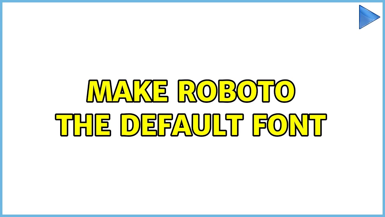 Make Roboto the default font - YouTube