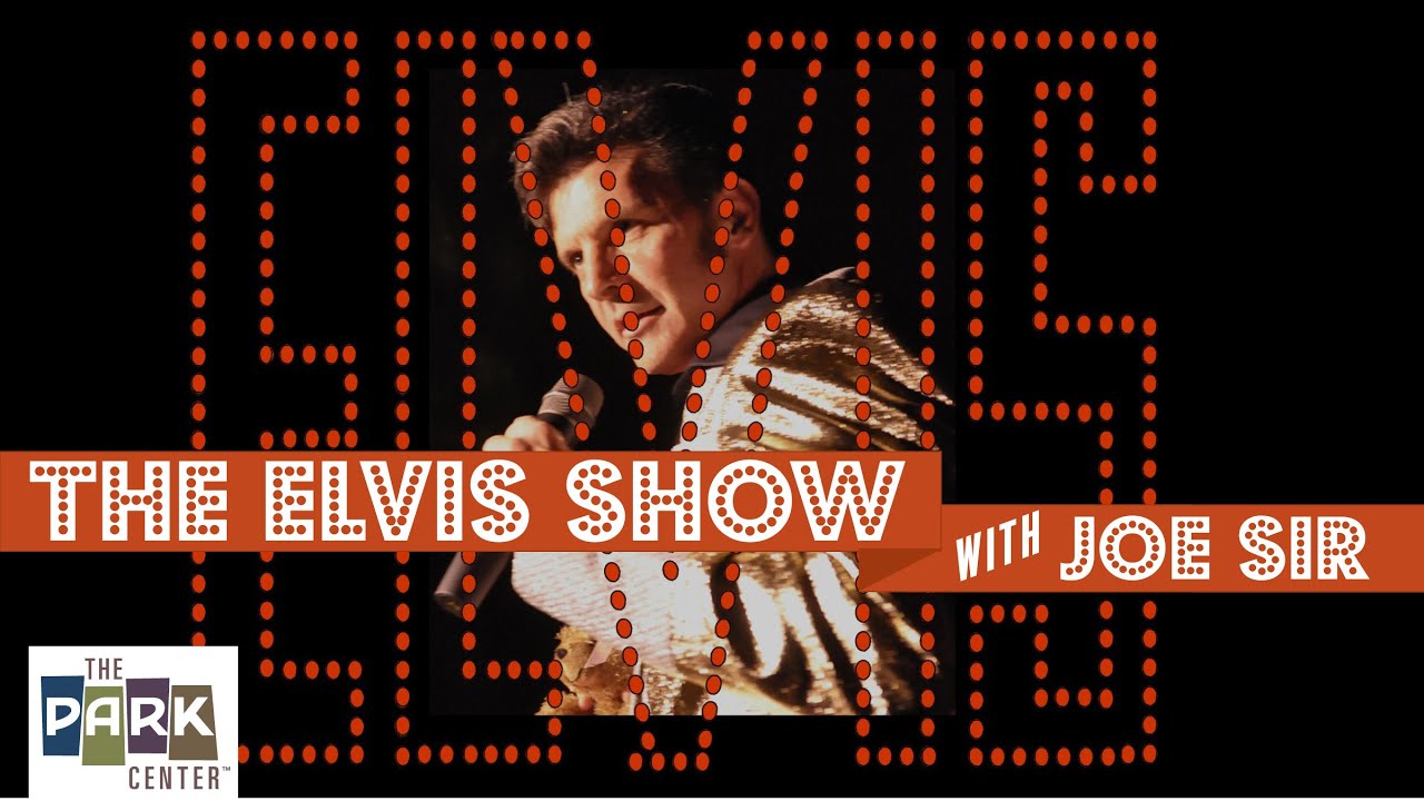 Joe Sir presents the ELVIS SHOW | The Park Center - Saturday, January ...