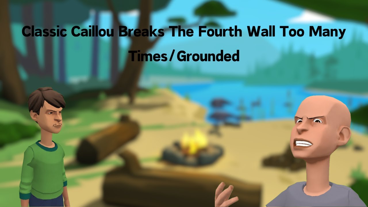 Classic Caillou Breaks The Fourth Wall Too Many Times/Grounded S4 EP4 ...