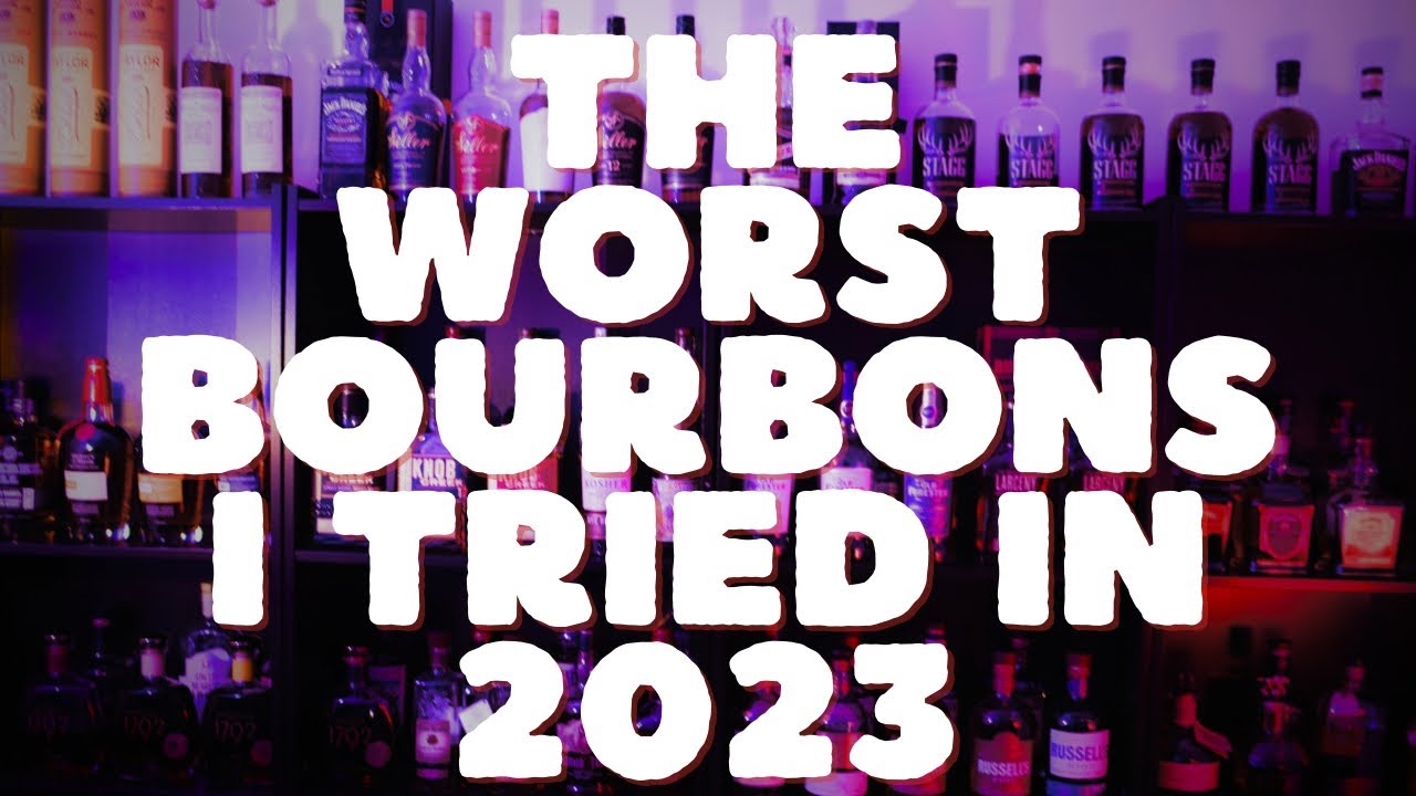 The Worst Bourbons I Tried in 2023 - YouTube