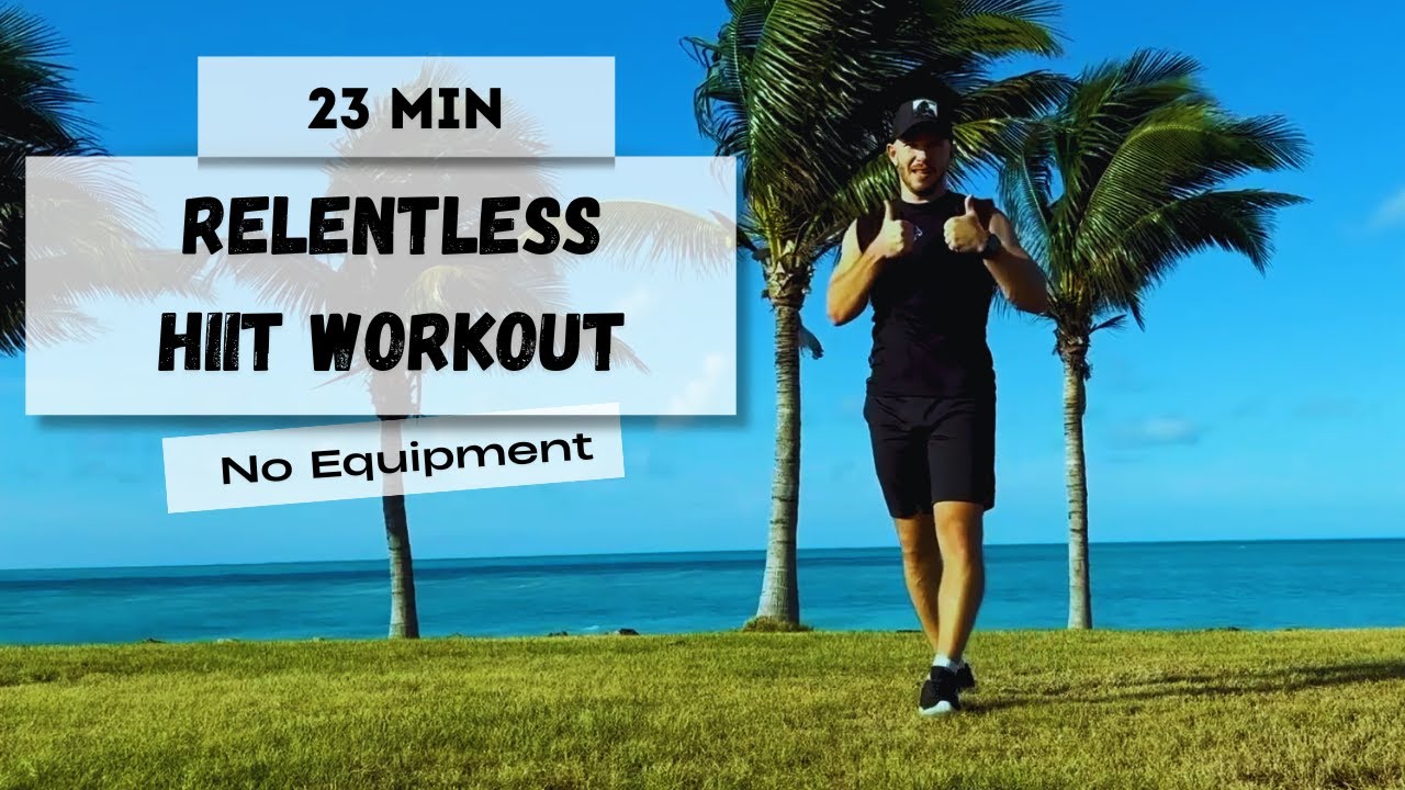 23 Min Relentless Hiit Workout (No Equipment)🔥 - YouTube