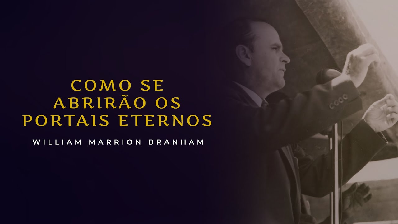 Como Se Abrirão Os Portais Eternos - Ir. Branham - YouTube