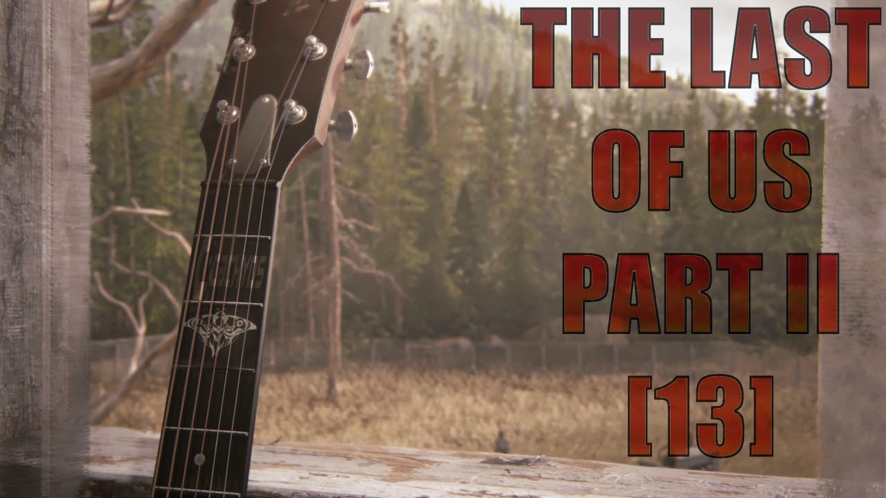 The Last Of Us Part II 13 - YouTube