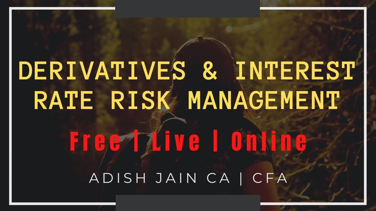 Free Live Batch: Derivatives & Interest Rate Risk Management - YouTube