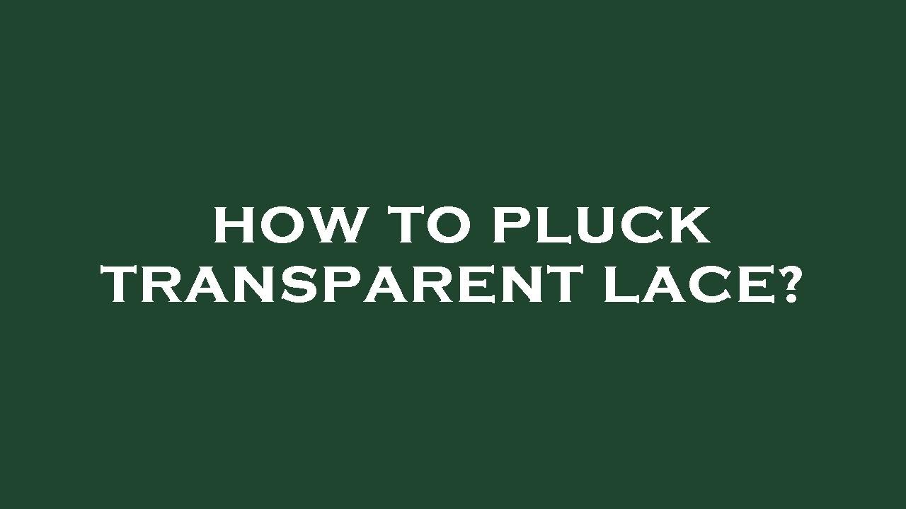 How to pluck transparent lace? - YouTube