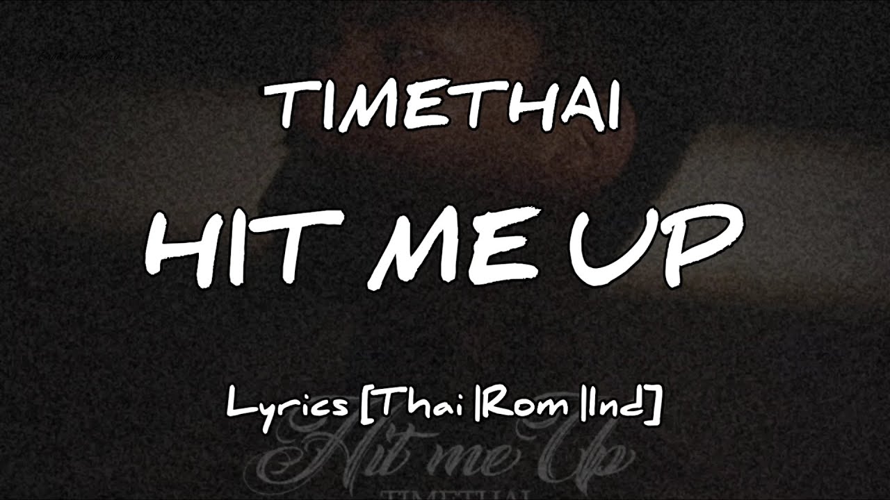 TIMETHAI ~ HIT ME UP {Lyrics & Terjemahan} - YouTube