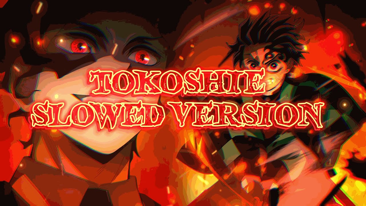 "Tokoshie" Slowed to Perfection - Demon Slayer Kimetsu No Yaiba. - YouTube