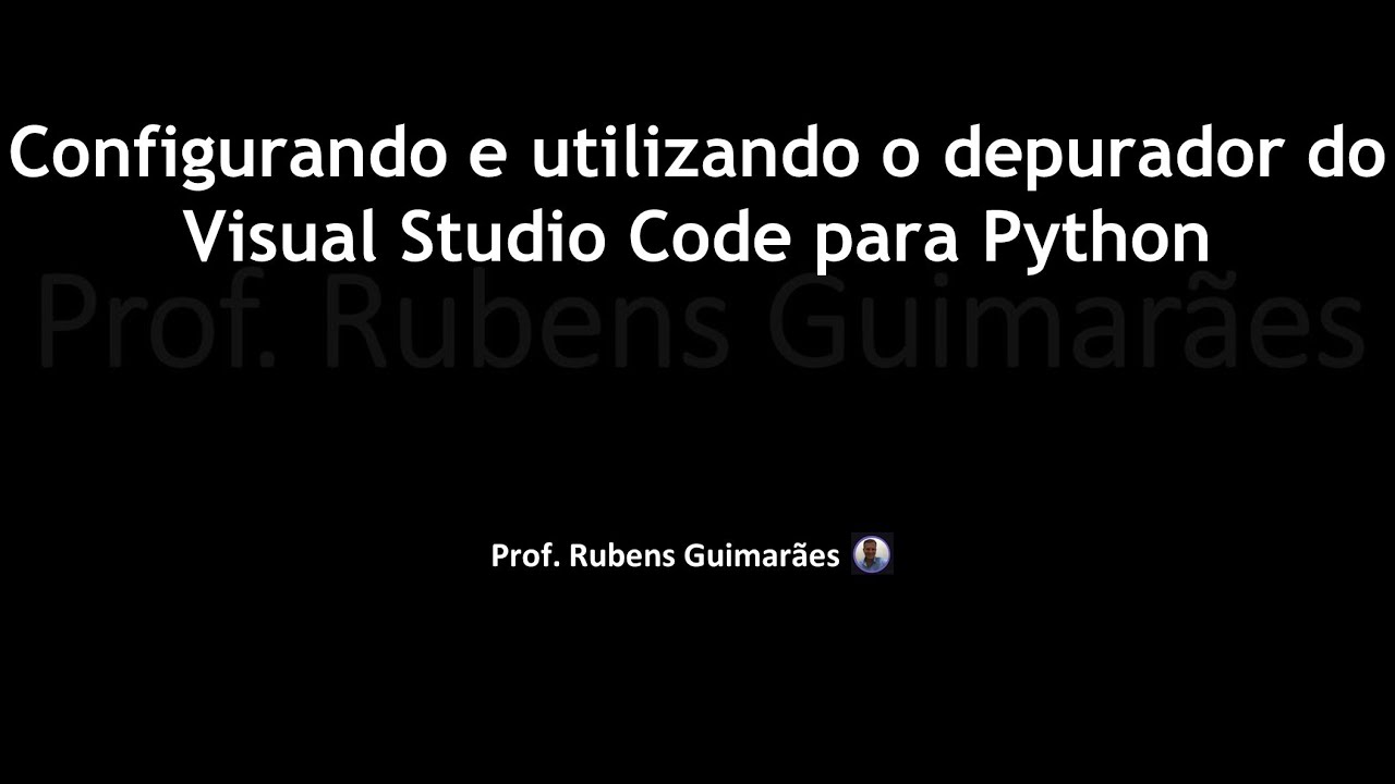 Configurando e utilizando o depurador do Visual Studio Code para Python - YouTube
